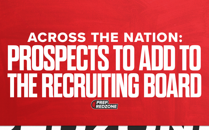 Across the Nation: Prospects to Add to the Recruiting Board - Prep Redzone